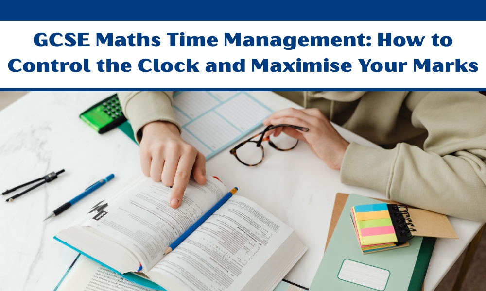GCSE Maths Time Management: How to Control the Clock and Maximise Your ...