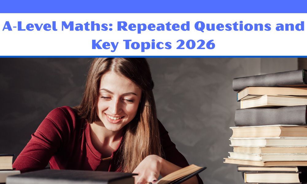 A‑Level Maths: Repeated Questions and Key Topics 2026
